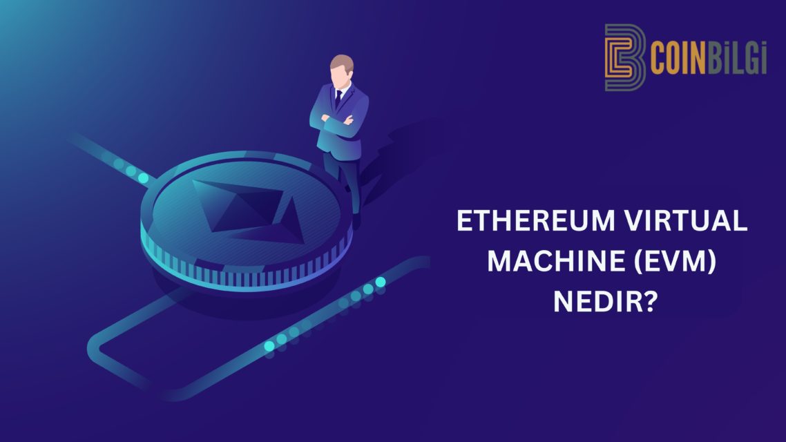 EVM (Ethereum Sanal Makinesi) Nedir? - Coin Bilgi